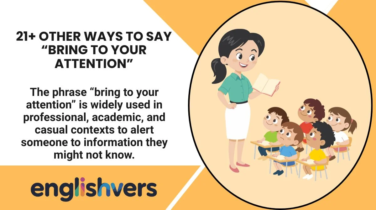 21+ Other Ways to Say “Bring to Your Attention” (Formal, Informal ...