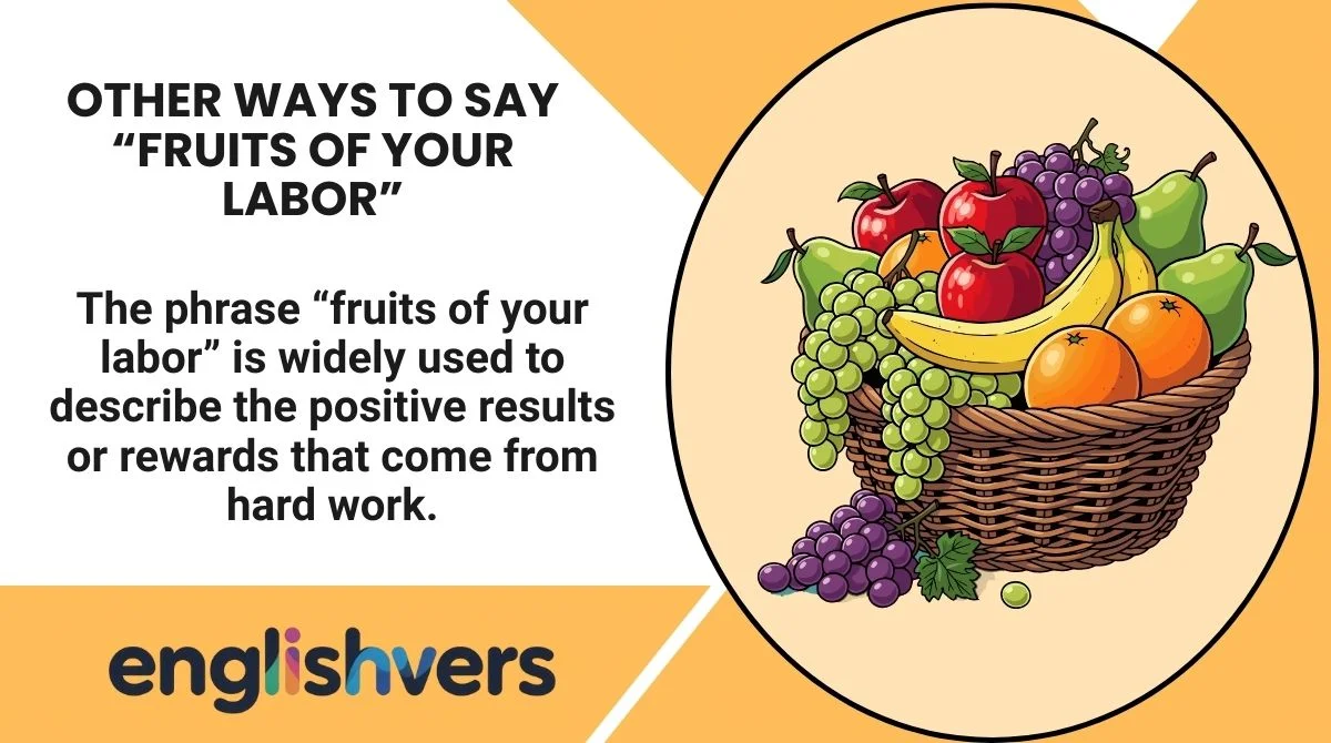 25+ Other Ways to Say “Fruits of Your Labor” (Formal, Informal ...