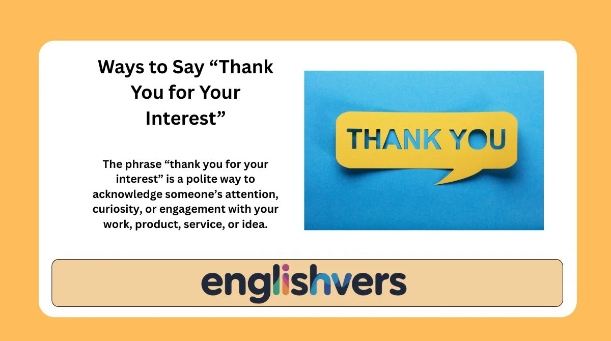22+ Ways to Say “Thank You for Your Interest” (Formal, Informal ...
